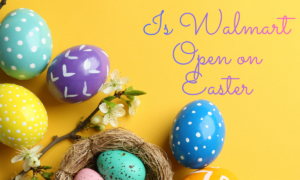 Is Walmart Open on Easter Complete Store Guide